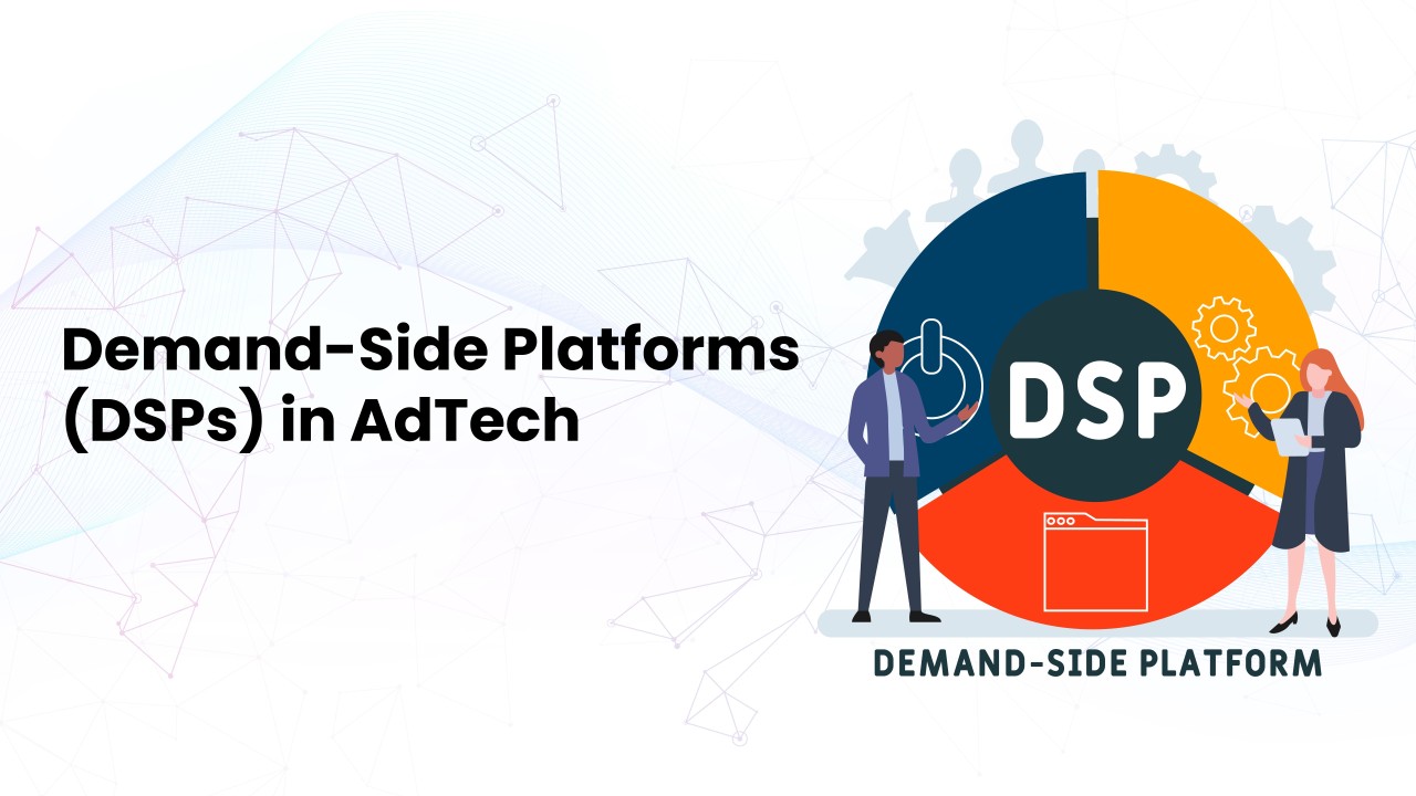 Demand-Side Platforms (DSPs) in AdTech Demand-Side Platforms (DSPs) in AdTech