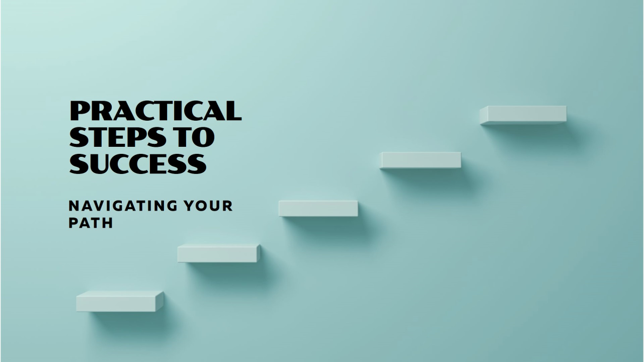 Navigating Your Path to Success: A Practical Approach Navigating Your Path to Success: A Practical Approach