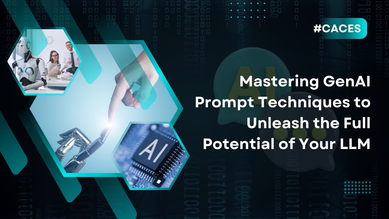 Mastering GenAI Prompt Techniques to Unleash the Full Potential of Your LLM Mastering GenAI Prompt Techniques to Unleash the Full Potential of Your LLM