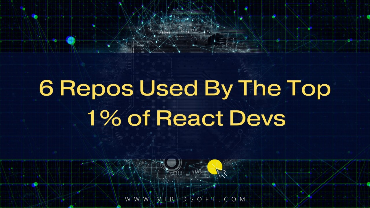 6 Repos Used By The Top 1% of React Devs | VIBIDSOFT PVT LTD 6 Repos Used By The Top 1% of React Devs | VIBIDSOFT PVT LTD