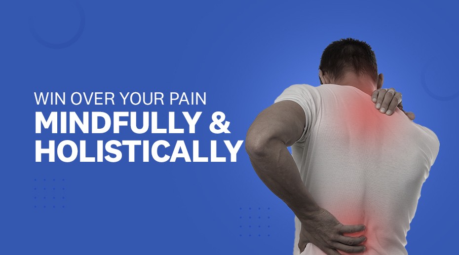Win Over Your Pain Mindfully and Holistically Win Over Your Pain Mindfully and Holistically