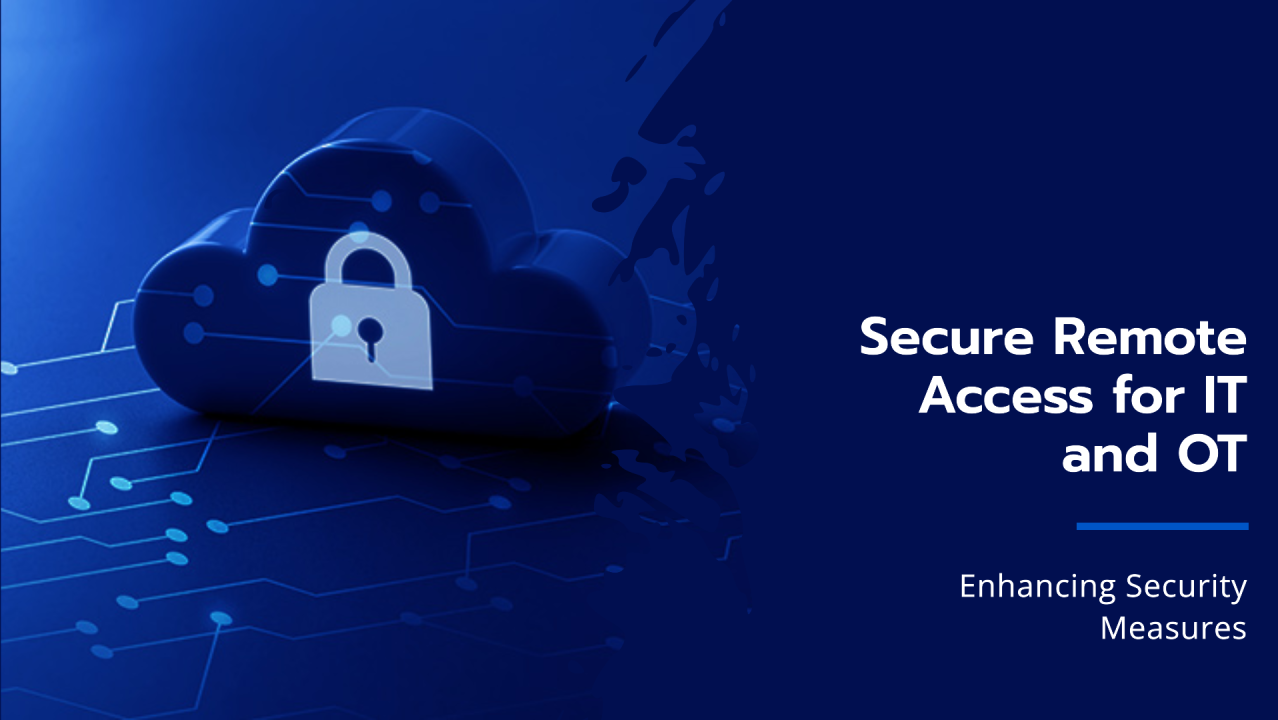 Enhancing Secure Remote Access for IT and OT Environments Enhancing Secure Remote Access for IT and OT Environments