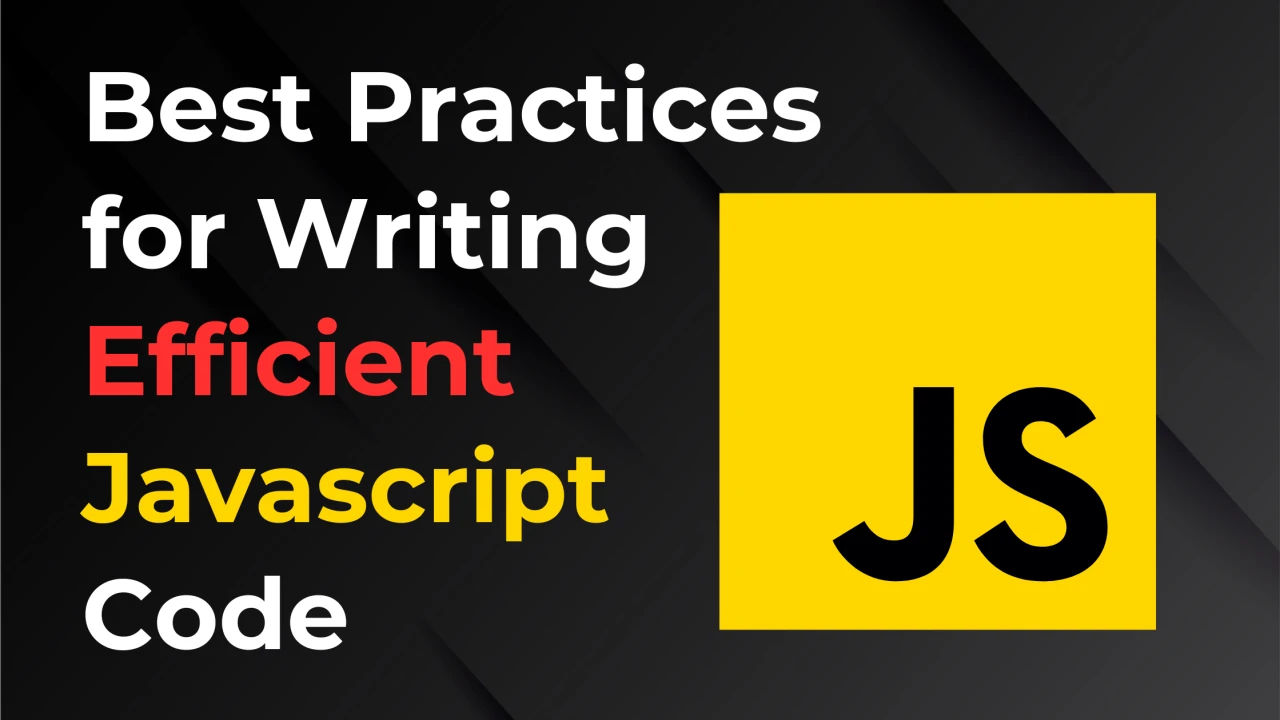 Best Practices for Writing Efficient And Clean Javascript Code Best Practices for Writing Efficient And Clean Javascript Code