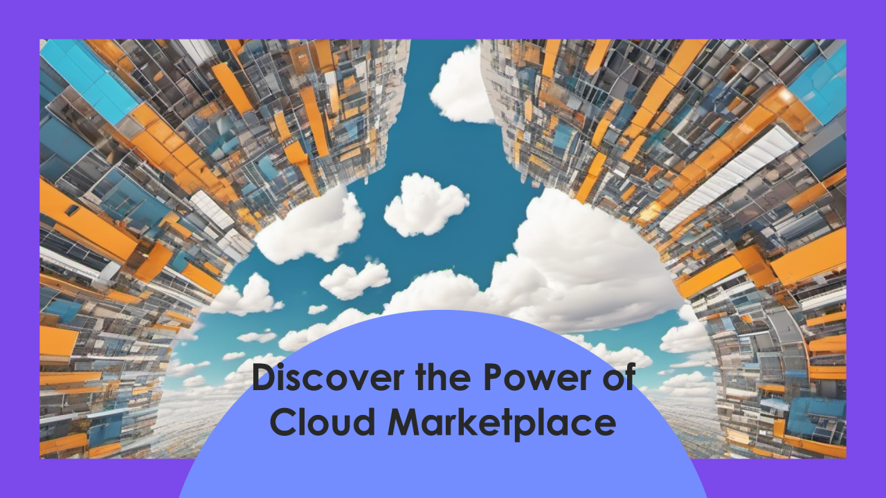Unlocking the Power of a Cloud Marketplace Unlocking the Power of a Cloud Marketplace