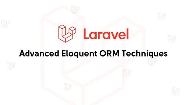 Advanced Eloquent Techniques in Laravel Advanced Eloquent Techniques in Laravel