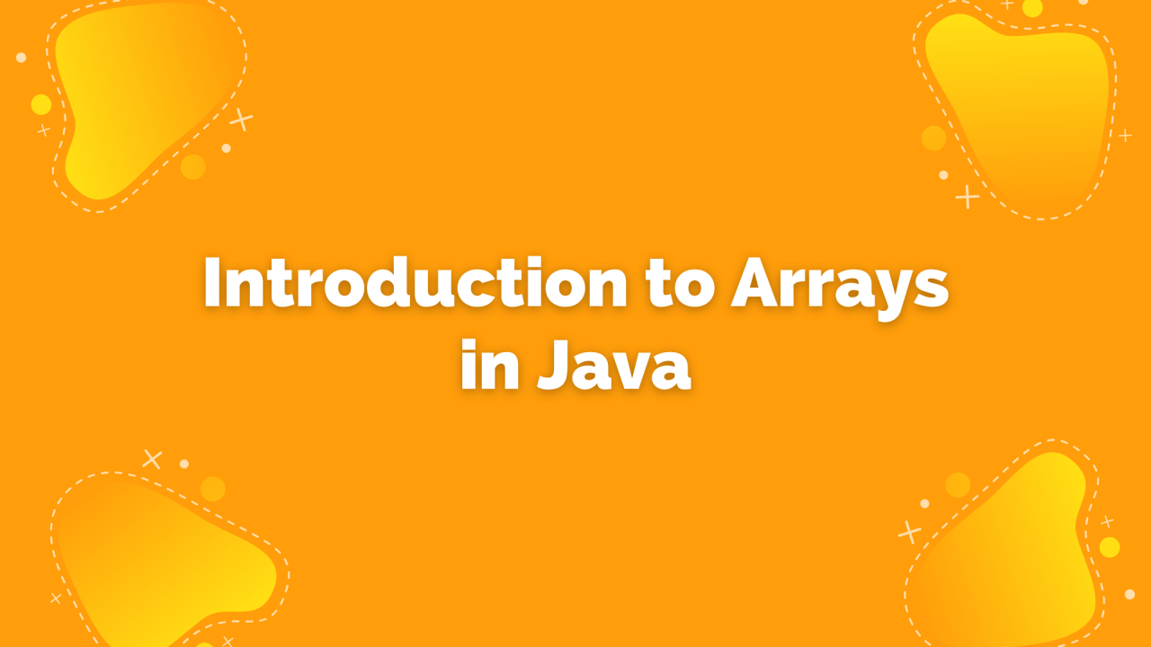 Introduction to Arrays in Java Introduction to Arrays in Java
