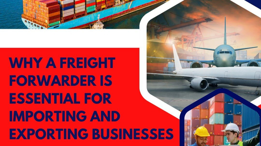 WHY A FREIGHT FORWARDER IS ESSENTIAL FOR IMPORTING AND EXPORTING BUSINESSES WHY A FREIGHT FORWARDER IS ESSENTIAL FOR IMPORTING AND EXPORTING BUSINESSES