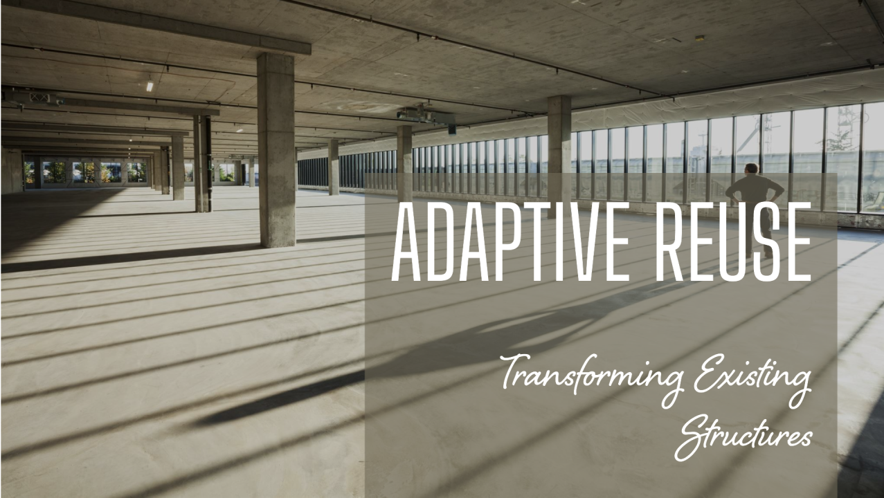 Adaptive Reuse: Transforming Existing Structures for Modern Needs ... Adaptive Reuse: Transforming Existing Structures for Modern Needs ...