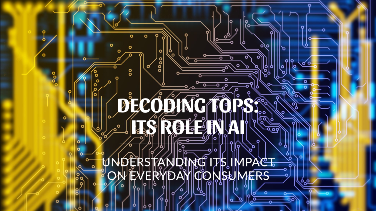 Decoding TOPS: Its Role in AI and Its Impact on Everyday Consumers Decoding TOPS: Its Role in AI and Its Impact on Everyday Consumers