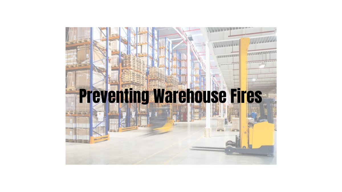 Preventing Warehouse Fires: Risks, Barriers, and Consequences Preventing Warehouse Fires: Risks, Barriers, and Consequences