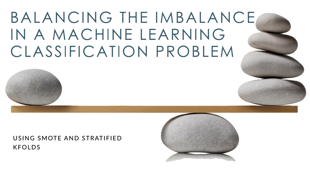 Dealing with an imbalanced dataset Machine Learning problem using SMOTE Dealing with an imbalanced dataset Machine Learning problem using SMOTE