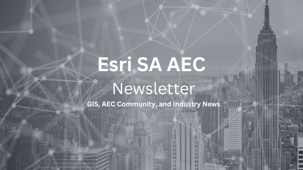 Esri SA AEC Newsletter – Issue 3 | Esri Saudi Arabia Esri SA AEC Newsletter – Issue 3 | Esri Saudi Arabia