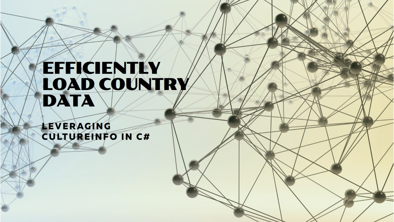 Leveraging CultureInfo to Efficiently Load Country Data in C# Leveraging CultureInfo to Efficiently Load Country Data in C#
