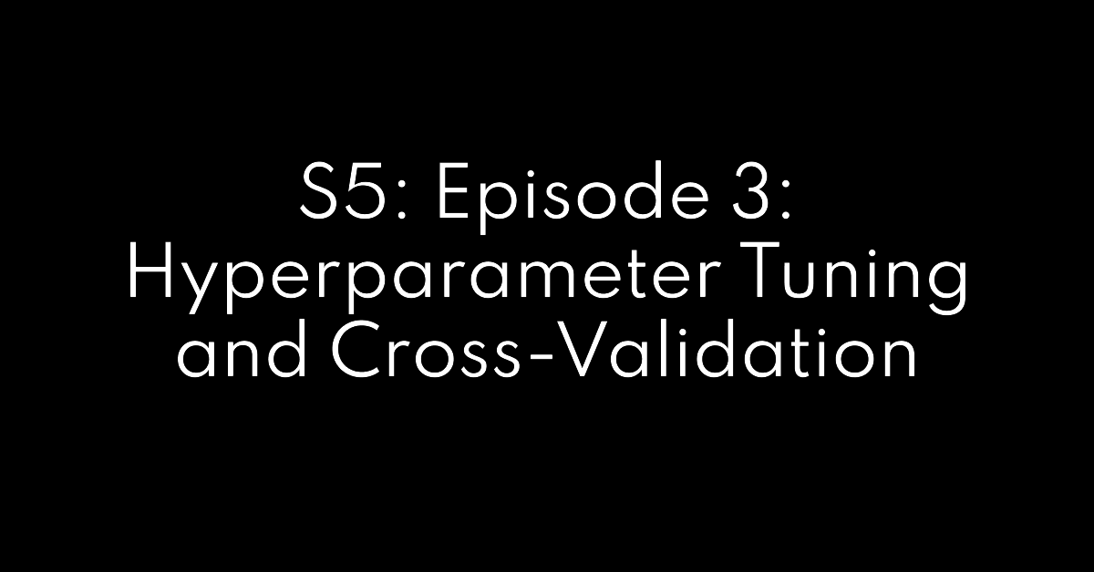 S5: Episode 3: Hyperparameter Tuning and Cross-Validation | Atharv Raskar S5: Episode 3: Hyperparameter Tuning and Cross-Validation | Atharv Raskar