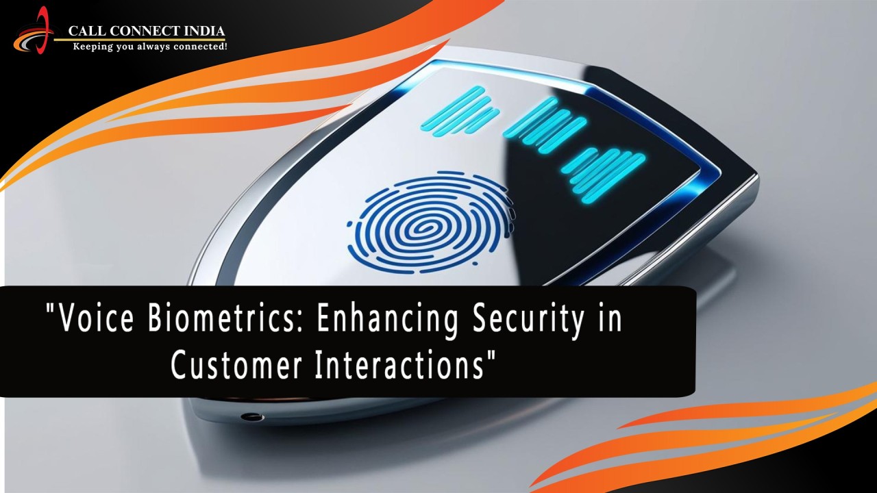 Voice Biometrics: Enhancing Security in Customer Interactions Voice Biometrics: Enhancing Security in Customer Interactions