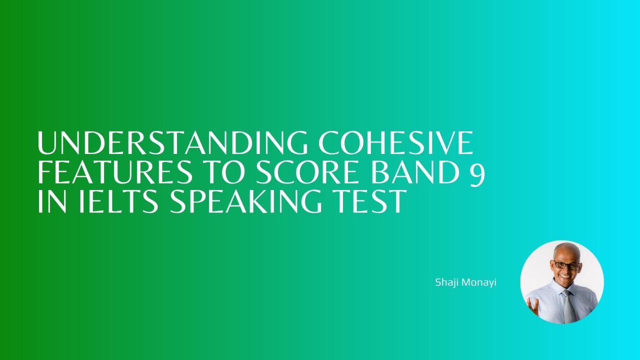 Understanding Cohesive Features to Score Band 9 in IELTS Speaking Test Understanding Cohesive Features to Score Band 9 in IELTS Speaking Test