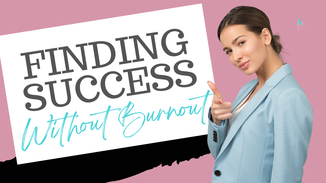 Finding Success Without Burnout Finding Success Without Burnout