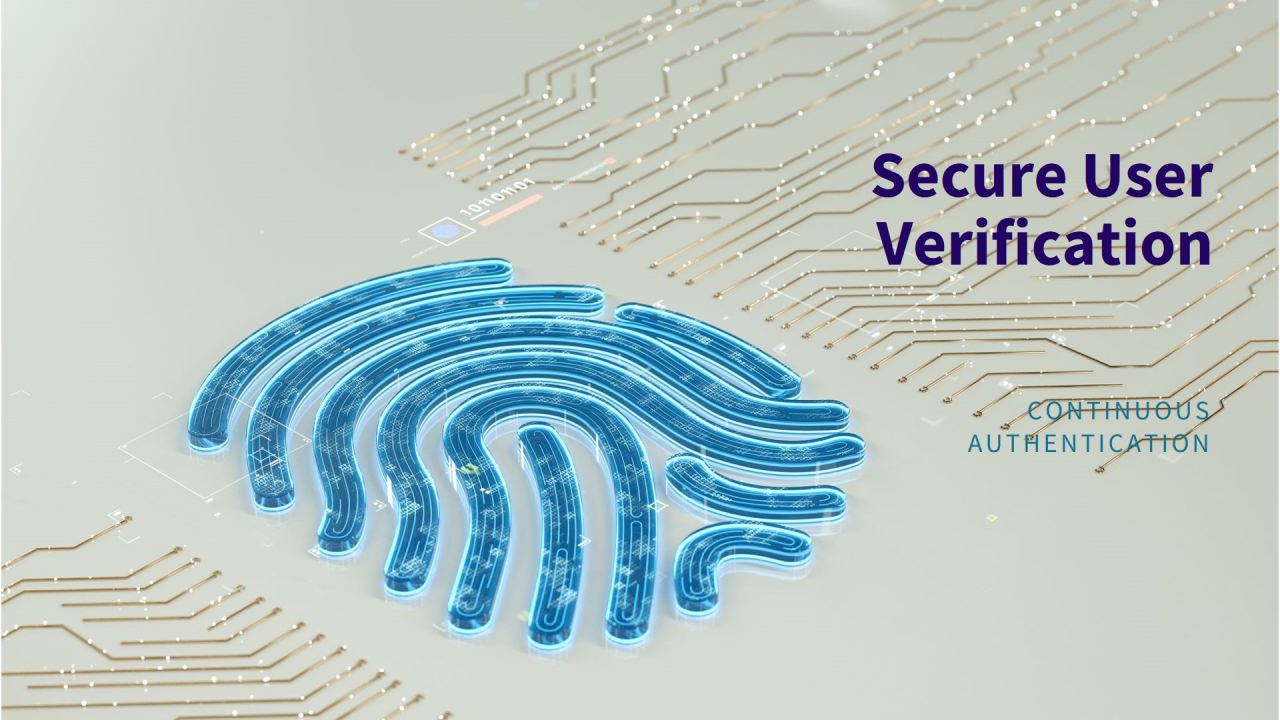 Continuous Authentication: The Future of Secure User Verification Continuous Authentication: The Future of Secure User Verification
