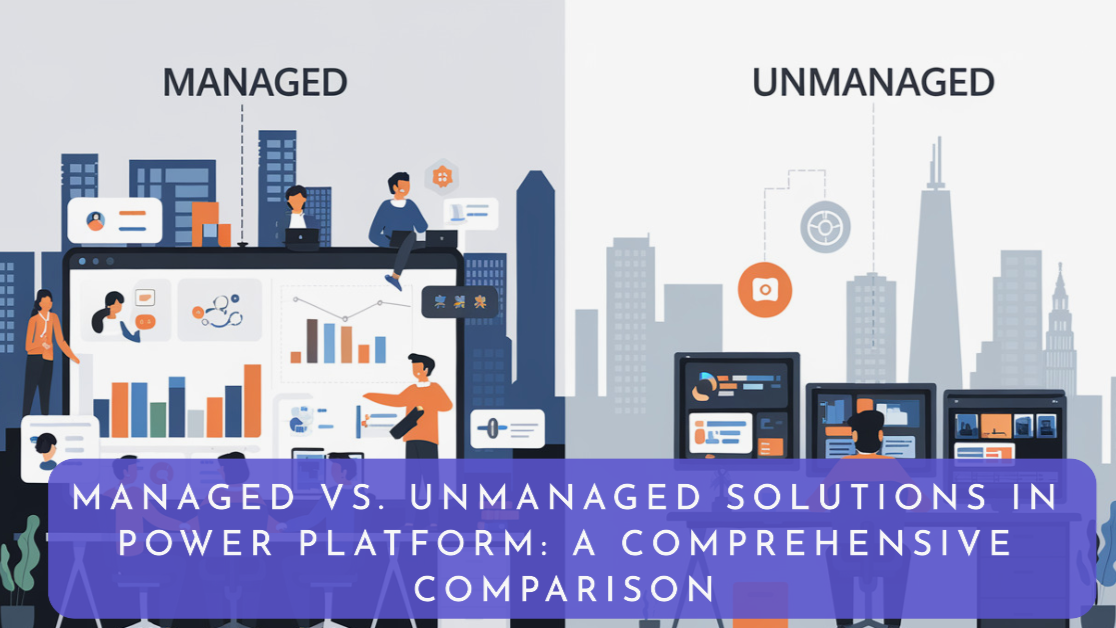Managed vs. Unmanaged Solutions in Power Platform: A Comprehensive ... Managed vs. Unmanaged Solutions in Power Platform: A Comprehensive ...