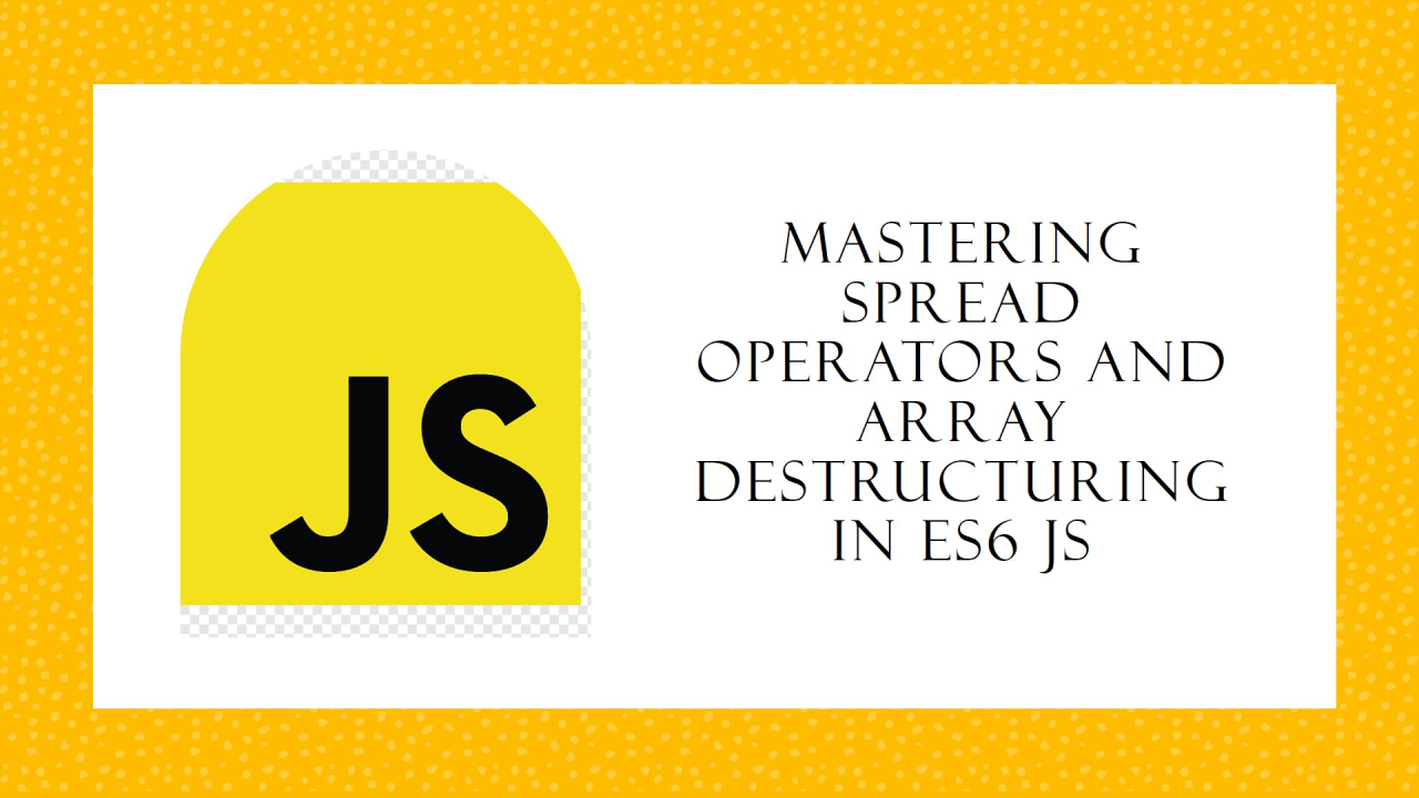 Mastering JavaScript Spread Operator and Array Destructuring: A ... Mastering JavaScript Spread Operator and Array Destructuring: A ...