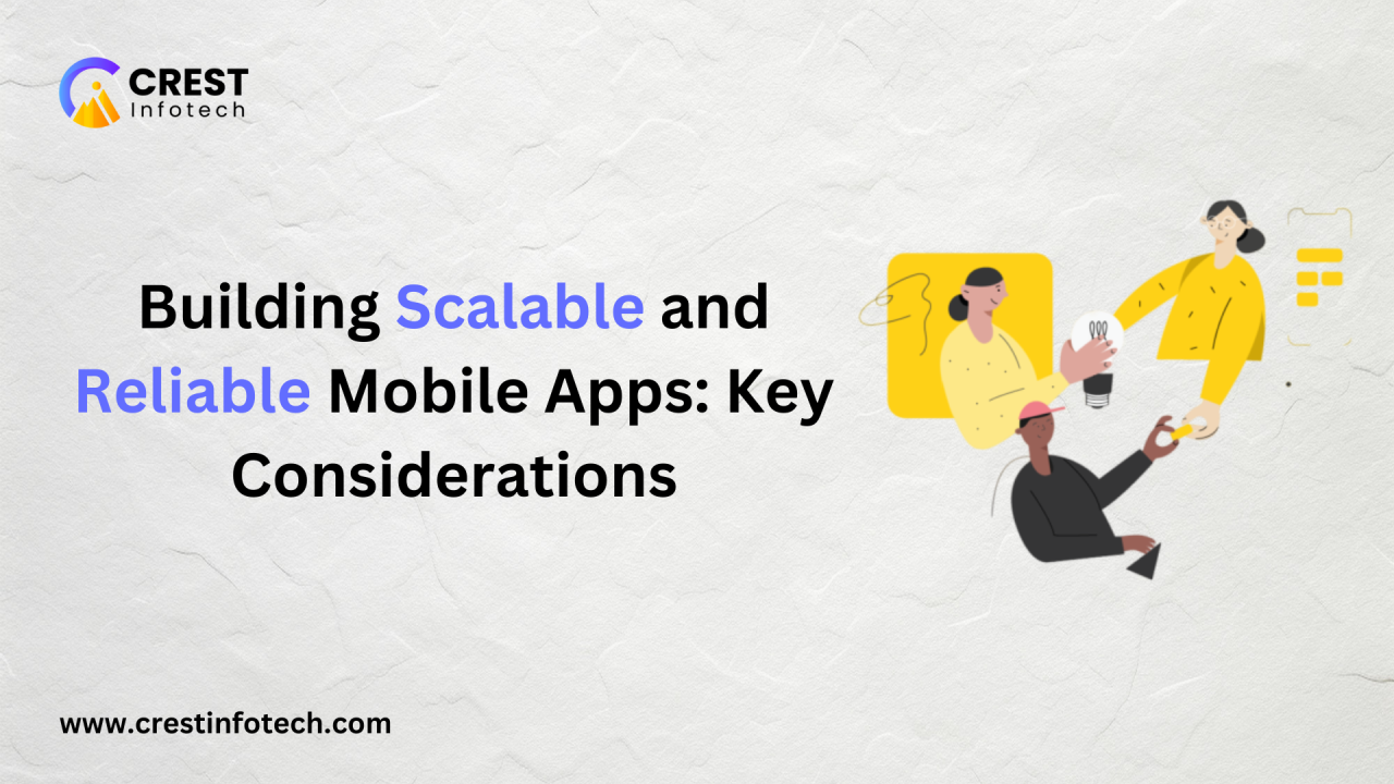 Building Scalable and Reliable Mobile Apps: Key Considerations Building Scalable and Reliable Mobile Apps: Key Considerations