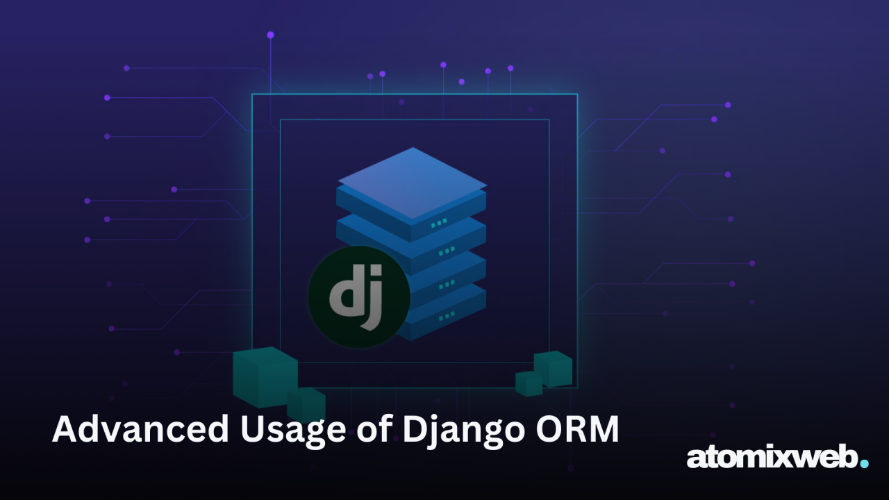 Advanced Usage of Django ORM Advanced Usage of Django ORM