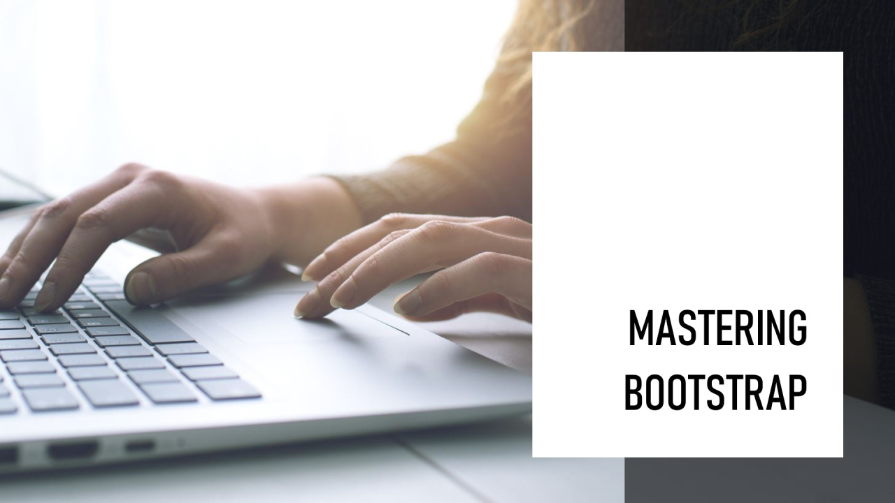 Mastering Bootstrap: A Comprehensive Guide Mastering Bootstrap: A Comprehensive Guide