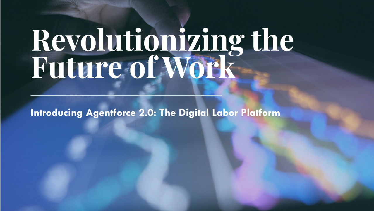 Agentforce 2.0: The Digital Labor Platform – Reshaping the Future of Work Agentforce 2.0: The Digital Labor Platform – Reshaping the Future of Work