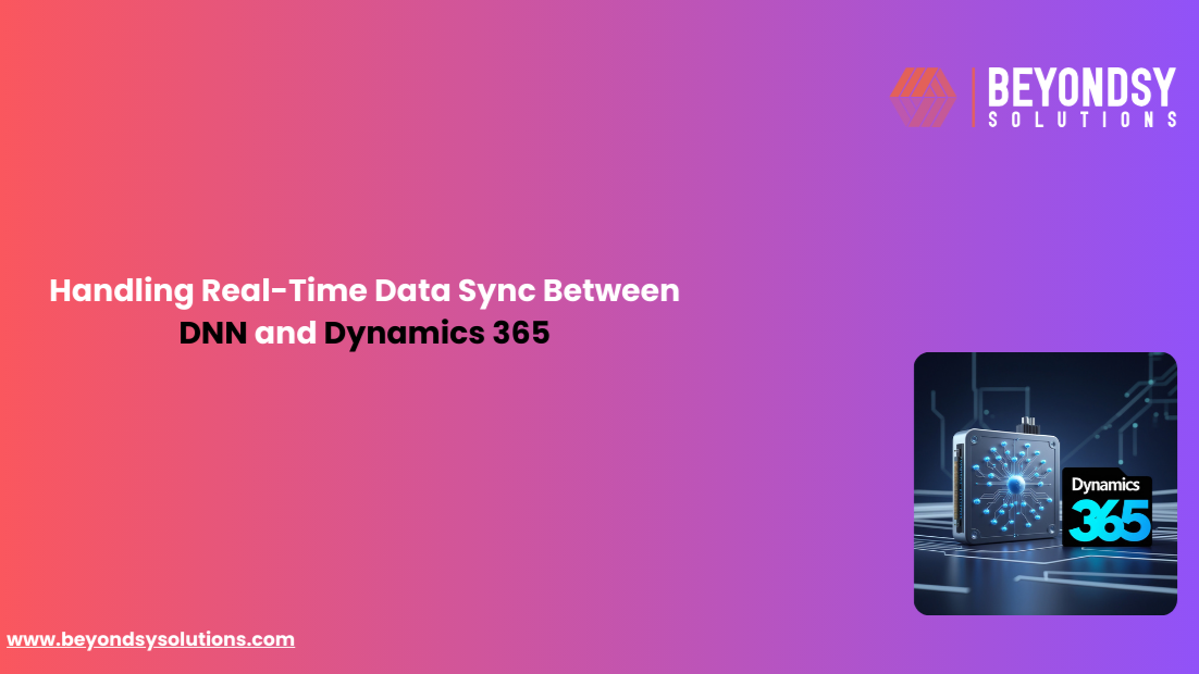 Handling Real-Time Data Sync Between DNN and Dynamics 365 Handling Real-Time Data Sync Between DNN and Dynamics 365