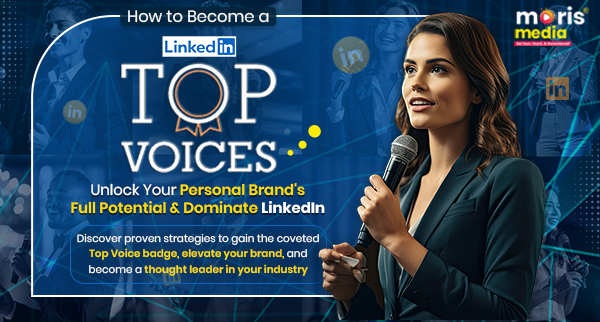 How to Become a Top Voice on LinkedIn- A Comprehensive Guide by Moris Media How to Become a Top Voice on LinkedIn- A Comprehensive Guide by Moris Media