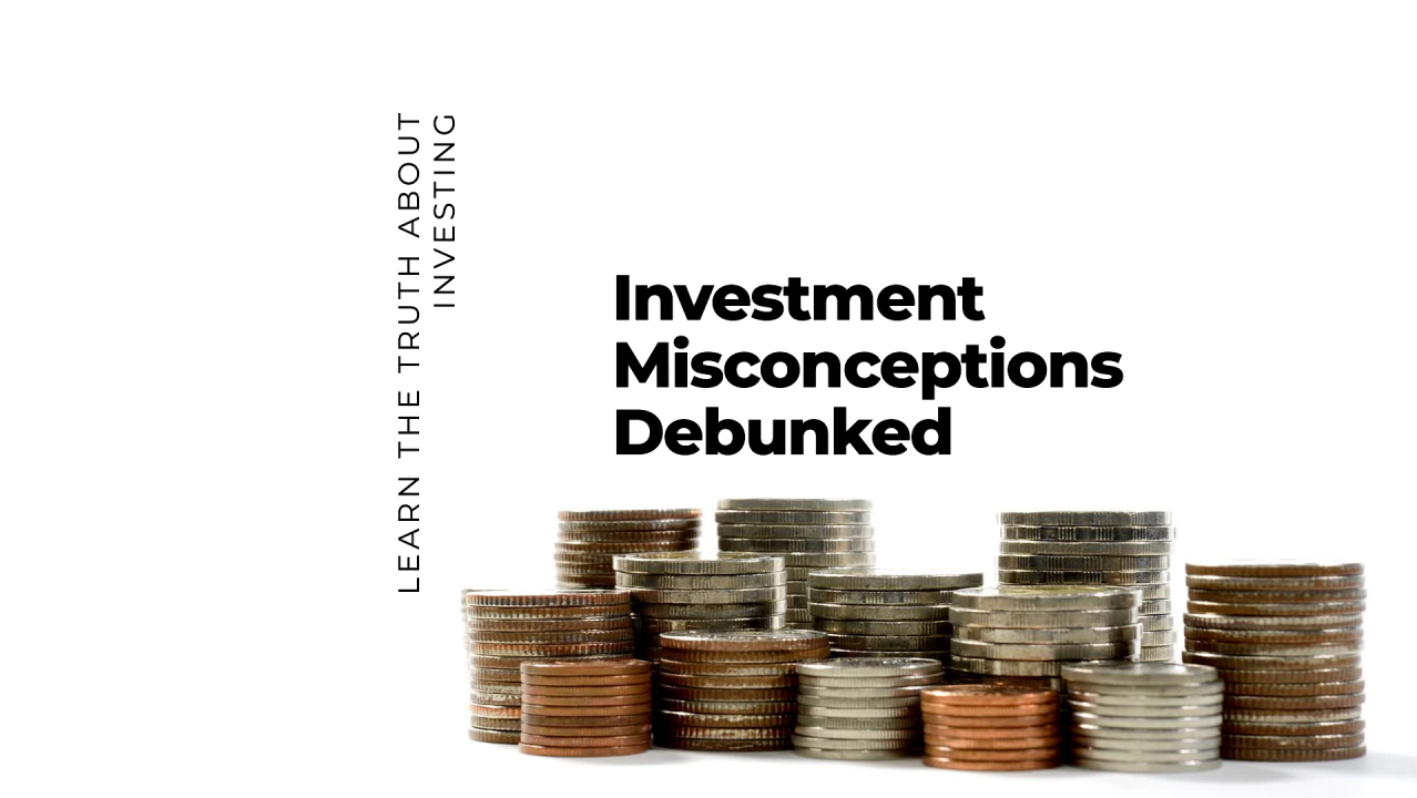 Demystifying Investment Misconceptions Demystifying Investment Misconceptions