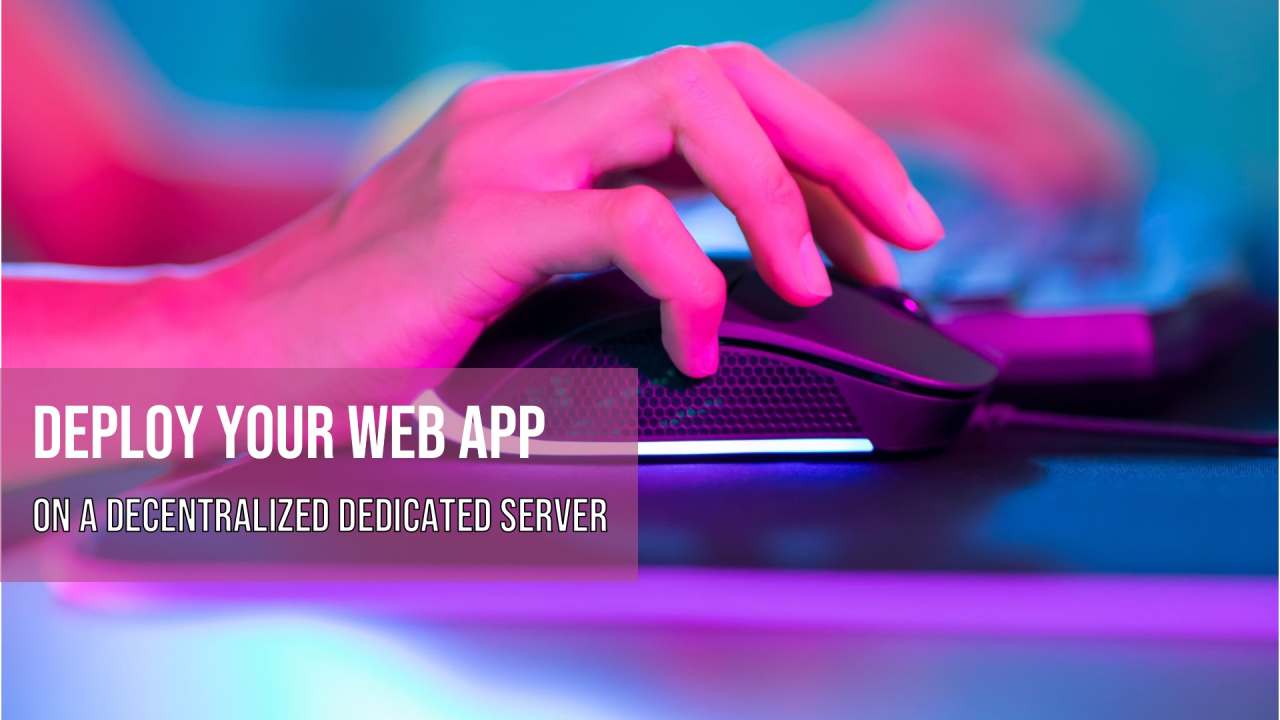How to Deploy Your Web App on a Decentralized Dedicated Server How to Deploy Your Web App on a Decentralized Dedicated Server