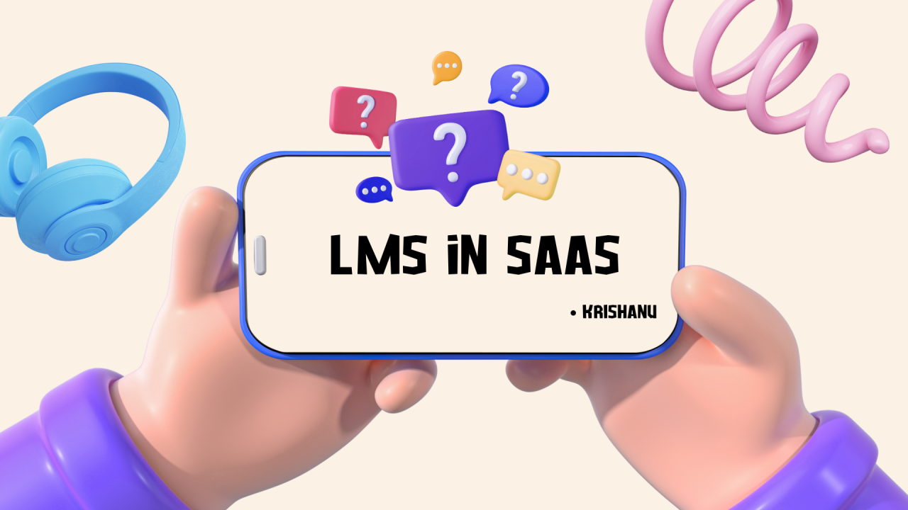 LMS in SaaS: Revolutionizing Learning in the Digital Era LMS in SaaS: Revolutionizing Learning in the Digital Era