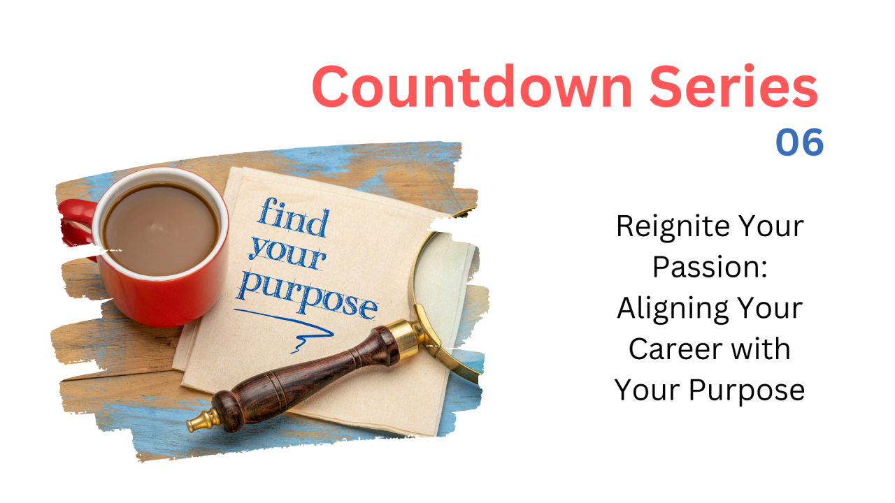 Reignite Your Passion: Aligning Your Career with Your Purpose Reignite Your Passion: Aligning Your Career with Your Purpose