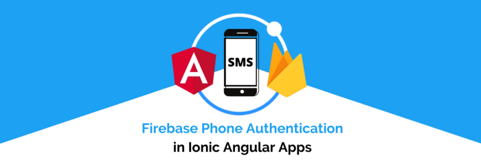 Firebase Phone Authentication in Ionic 5 Angular Apps Firebase Phone Authentication in Ionic 5 Angular Apps