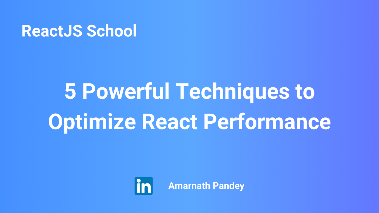 5 Powerful Techniques to Optimize React Performance 5 Powerful Techniques to Optimize React Performance