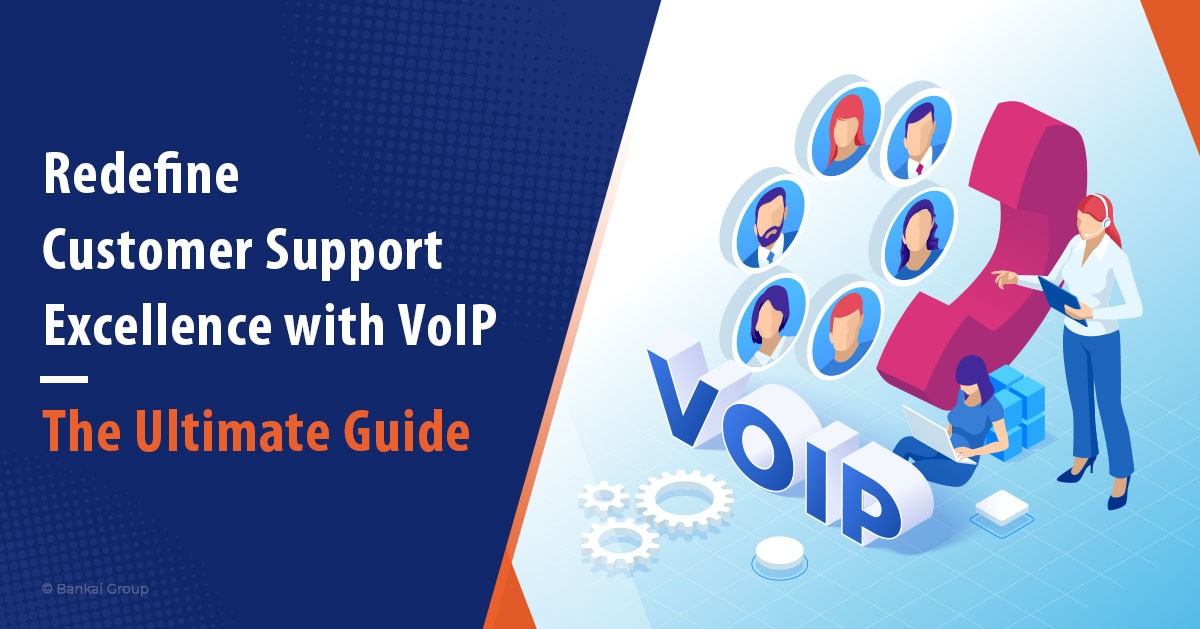 Redefine Customer Support Excellence with VoIP: The Ultimate Guide Redefine Customer Support Excellence with VoIP: The Ultimate Guide