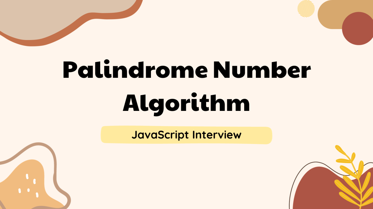 Palindrome Number Algorithm in JavaScript Palindrome Number Algorithm in JavaScript