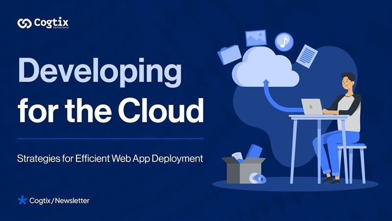 Developing for the Cloud: Strategies for Efficient Web App Deployment Developing for the Cloud: Strategies for Efficient Web App Deployment