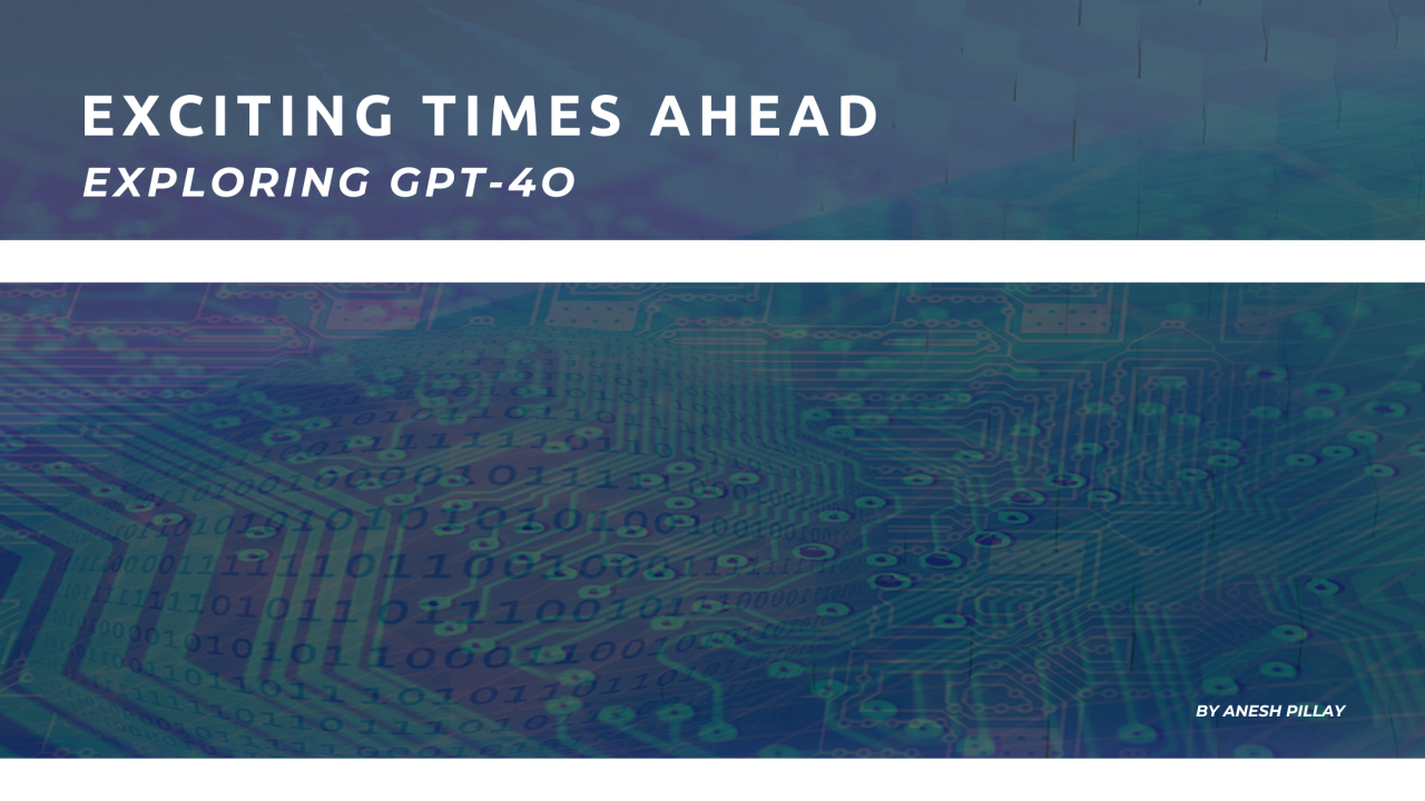 Exciting Times Ahead: Exploring GPT-4o Exciting Times Ahead: Exploring GPT-4o
