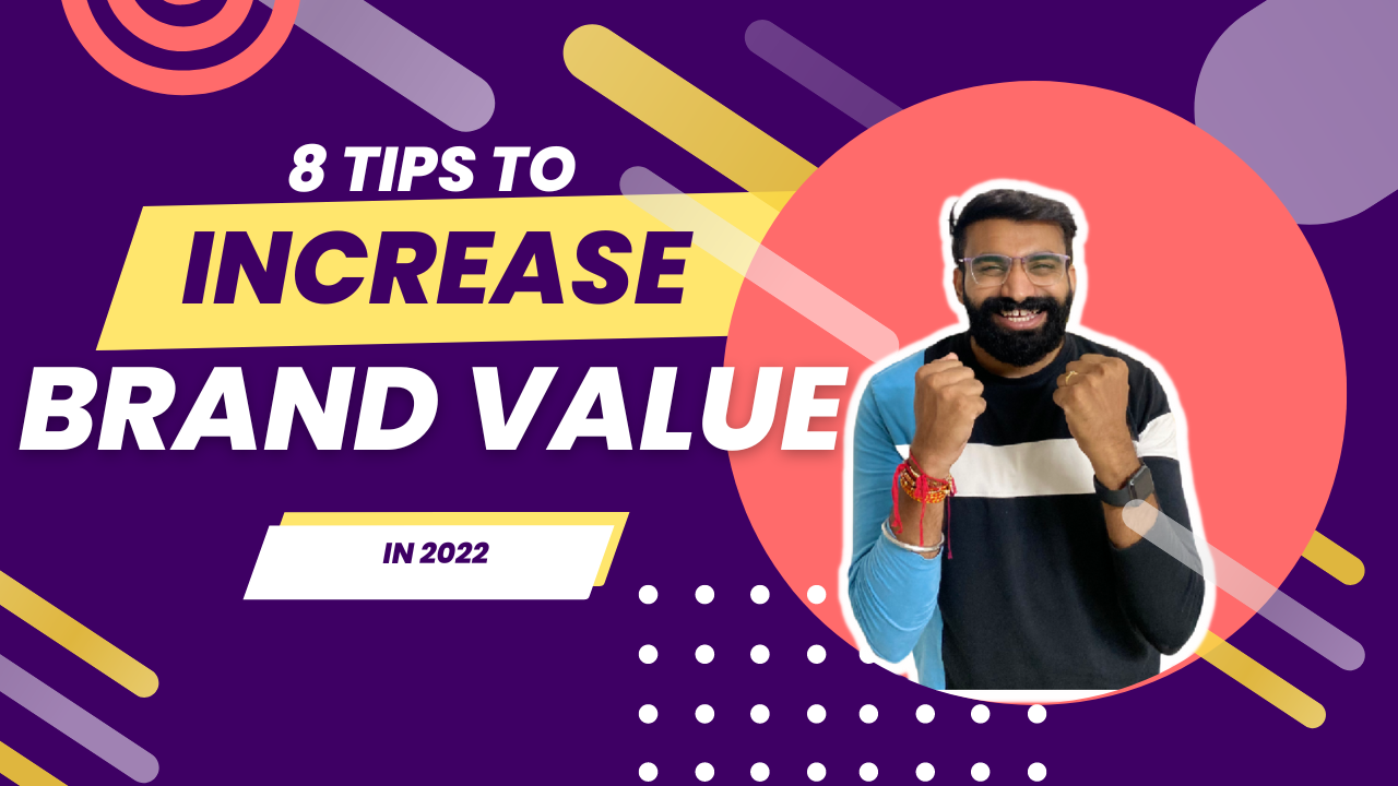 8 Tips That Can Help You Increase Your Brand Value in 2022 8 Tips That Can Help You Increase Your Brand Value in 2022