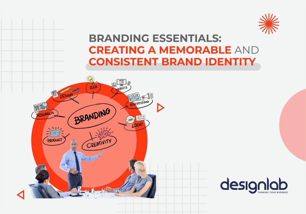 Branding Essentials - Creating a Memorable and Consistent Brand Identity Branding Essentials - Creating a Memorable and Consistent Brand Identity