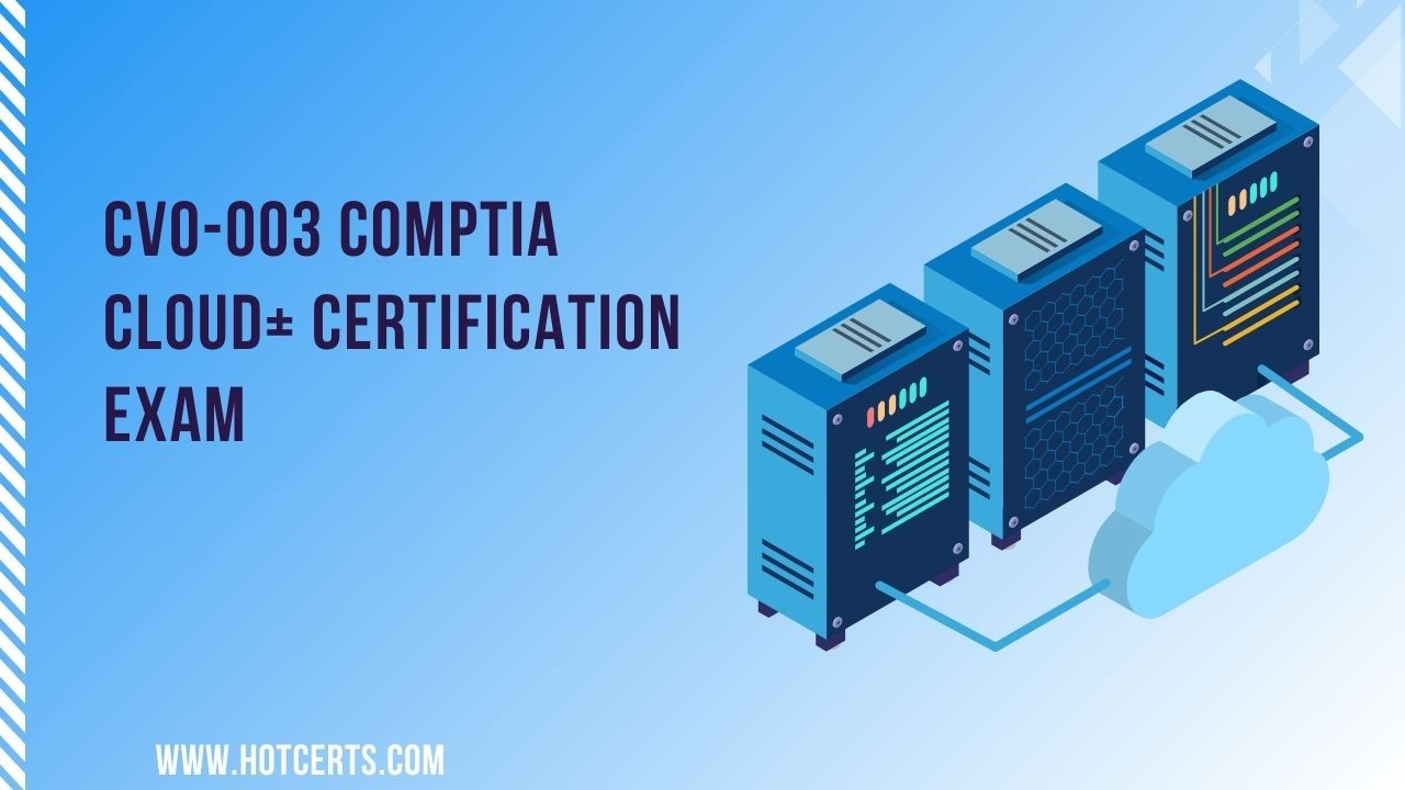 CV0-003 CompTIA Cloud+ Certification Exam CV0-003 CompTIA Cloud+ Certification Exam