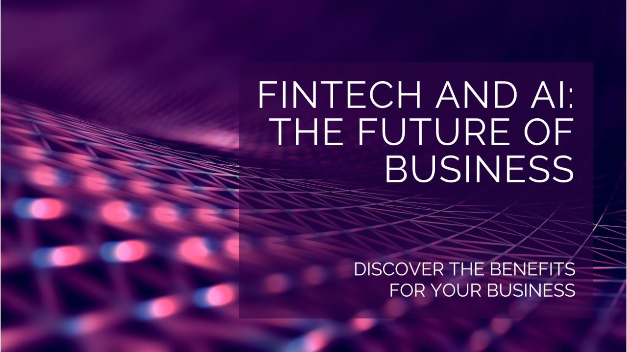 Fintech and AI: What's the Buzz, and How Can Your Business Get Benefit? Fintech and AI: What's the Buzz, and How Can Your Business Get Benefit?