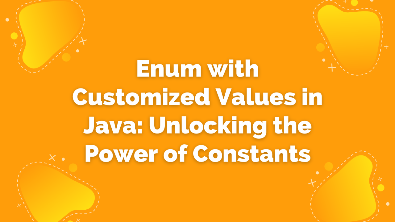 Enum with Customized Values in Java: Unlocking the Power of Constants Enum with Customized Values in Java: Unlocking the Power of Constants