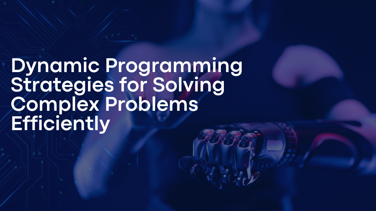 Dynamic Programming:Strategies for Solving Complex Problems Efficiently. Dynamic Programming:Strategies for Solving Complex Problems Efficiently.