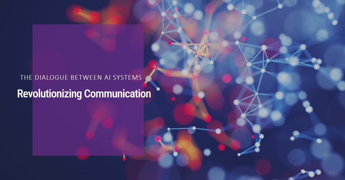 Revolutionizing Communication: The Dialogue Between AI Systems Revolutionizing Communication: The Dialogue Between AI Systems