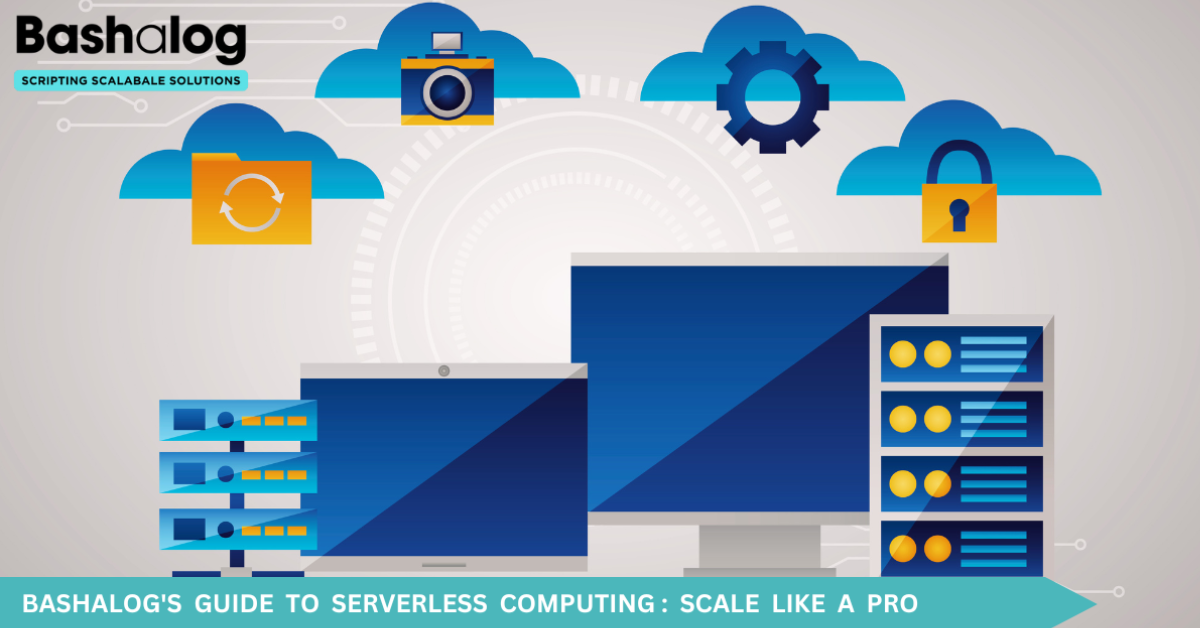 Effortless Scalability: Mastering Serverless Computing with Bashalog Effortless Scalability: Mastering Serverless Computing with Bashalog