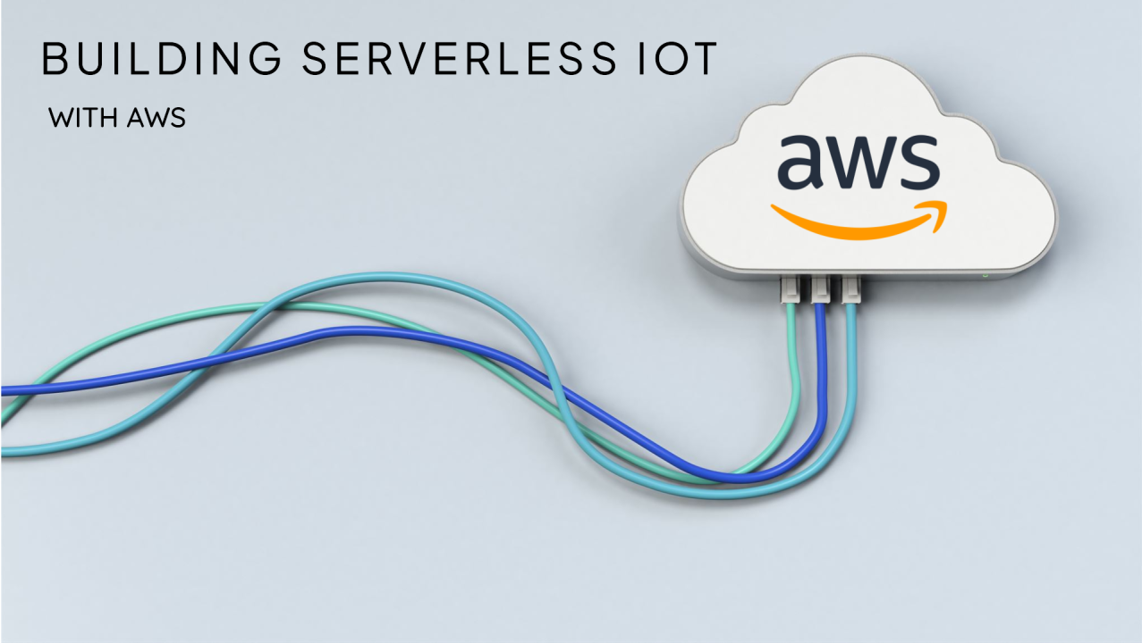 Building Serverless IoT with AWS Building Serverless IoT with AWS