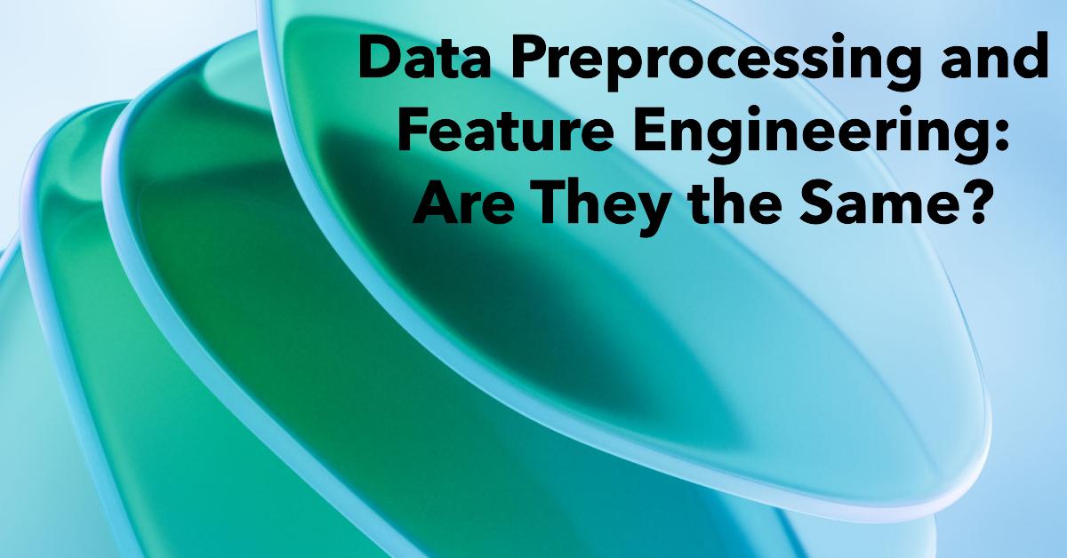 Data Preprocessing and Feature Engineering: Are They the Same? Data Preprocessing and Feature Engineering: Are They the Same?